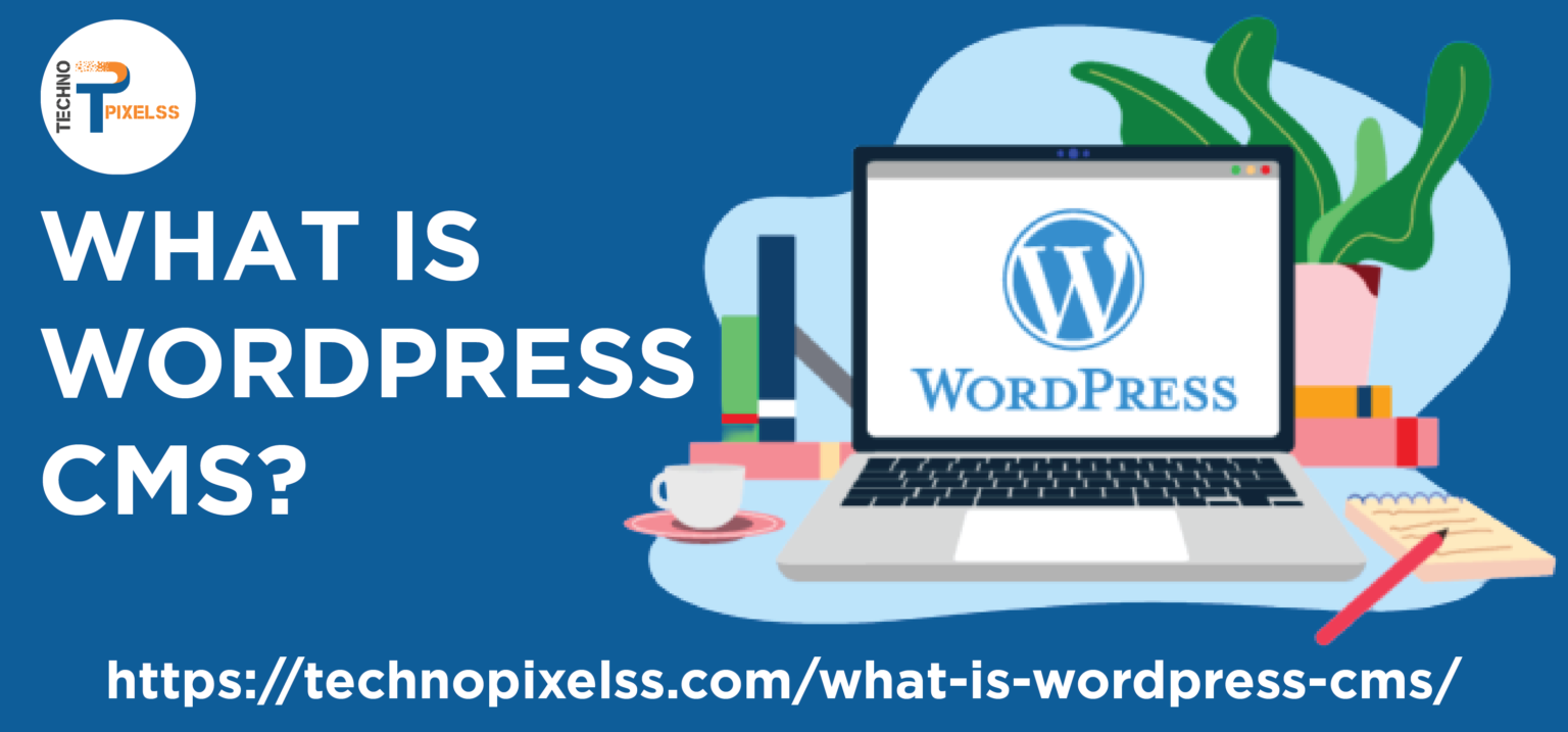 What Is WordPress CMS? THE WORLD'S MOST POPULAR CMS → Techno Pixelss