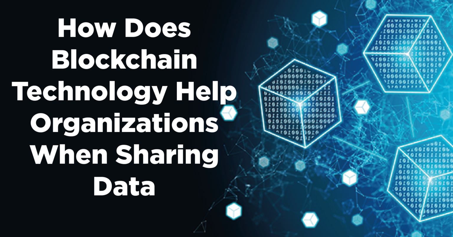 How Does Blockchain Technology Help Organizations When Sharing Data → 2023